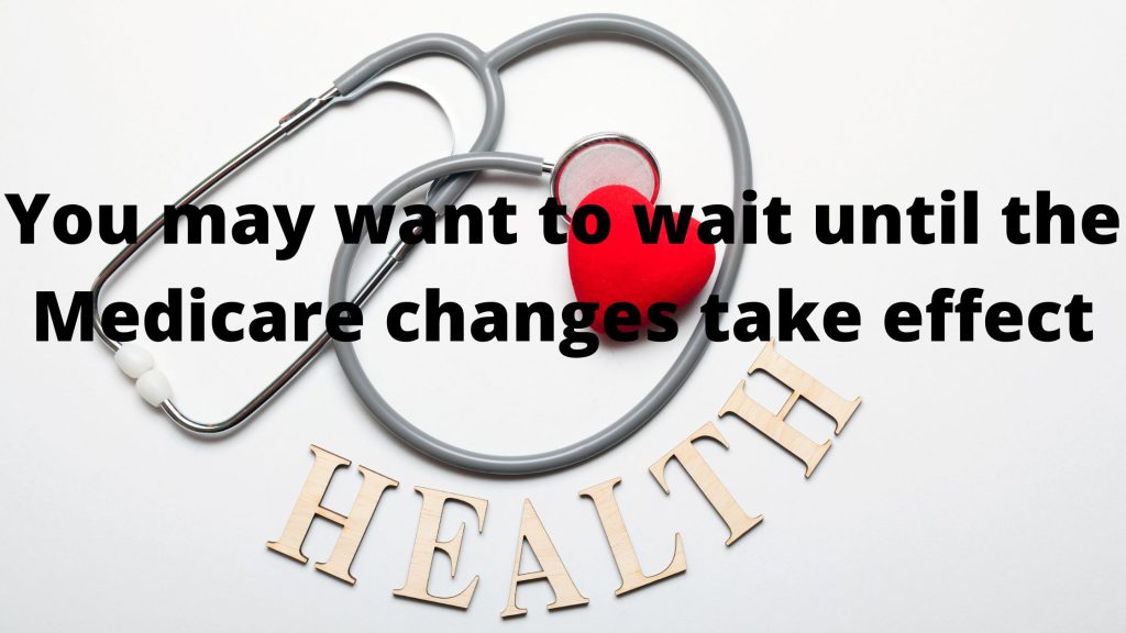 You may want to wait until the Medicare changes take effect ...